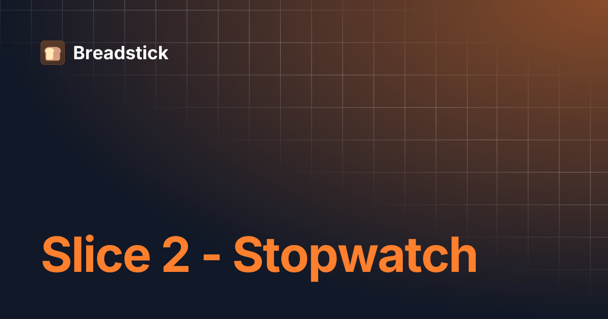 Slice 2 - Stopwatch | Breadstick
