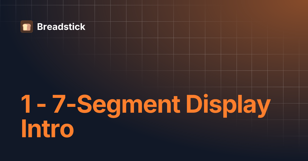 1 - 7-Segment Display Intro | Breadstick